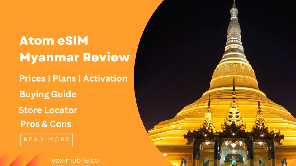Atom eSIM Myanmar Review : Prices, Plans, Activation & Tips